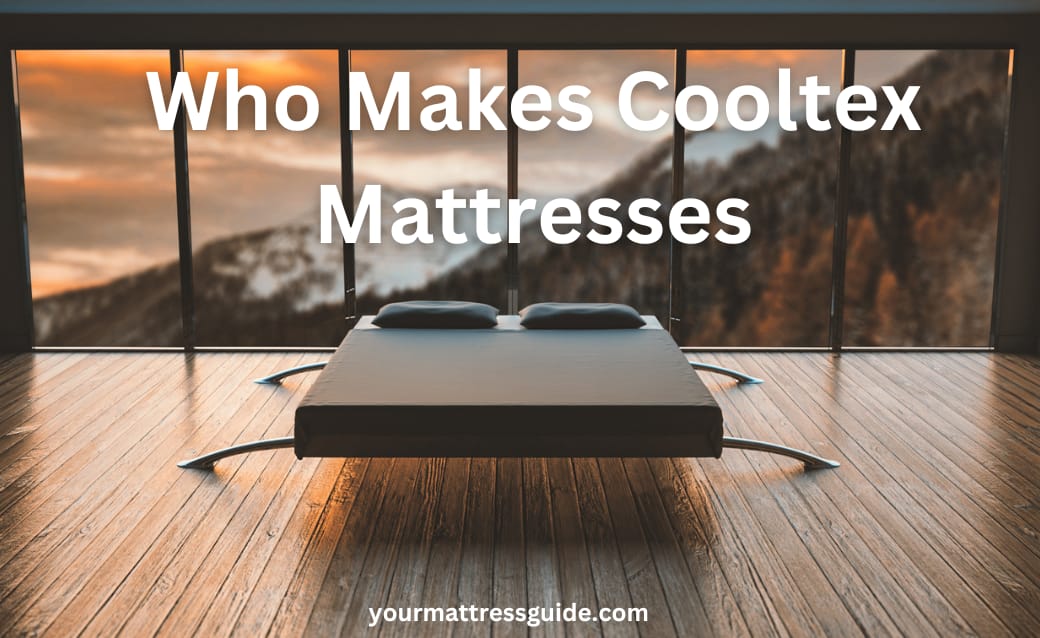 Who Makes Cooltex Mattresses | Best Reviews 2025