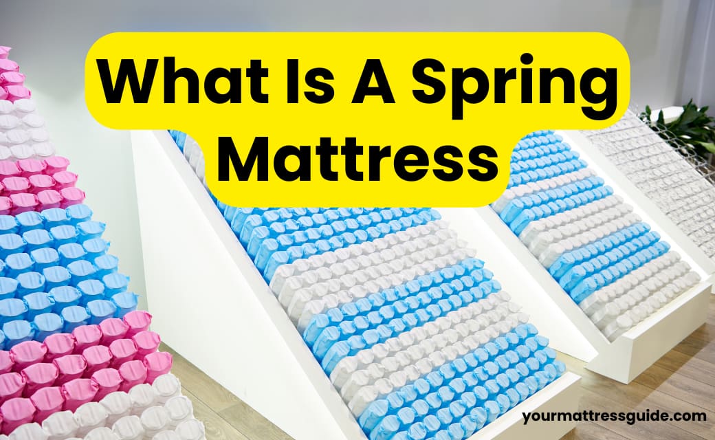 What Is A Spring Mattress | Guide on Types, Pros & Cons 2025
